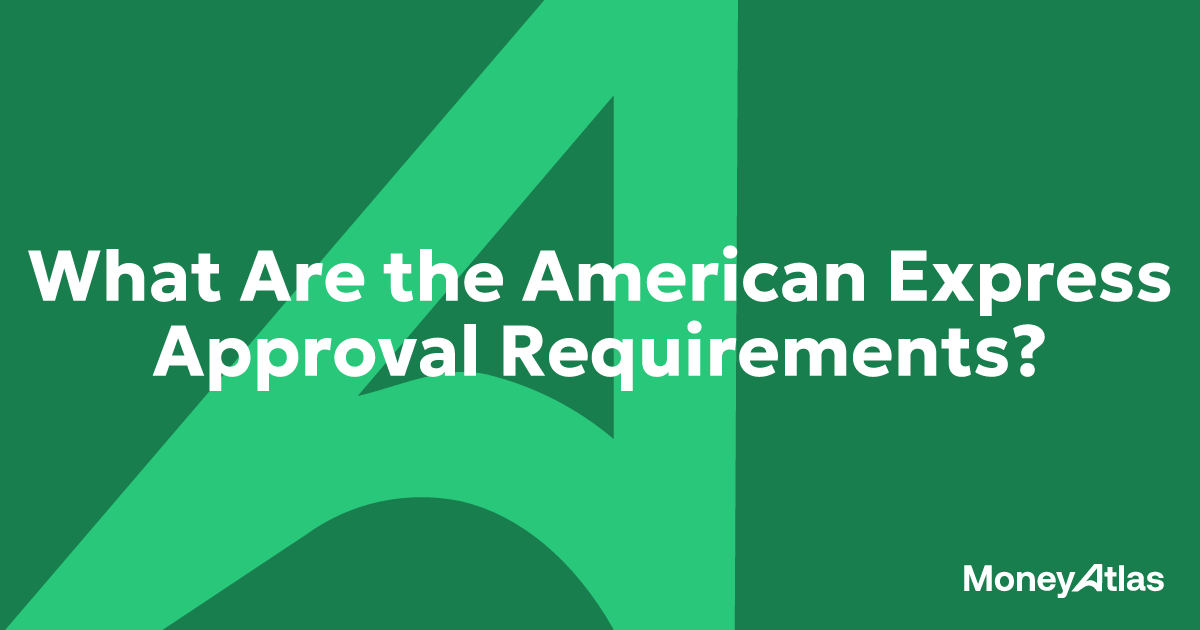 American Express Card Approval Requirements Explained | Money Atlas