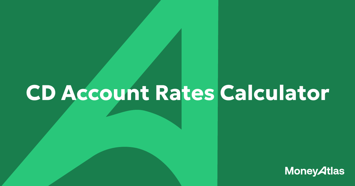 CD Account Rates Calculator | Money Atlas