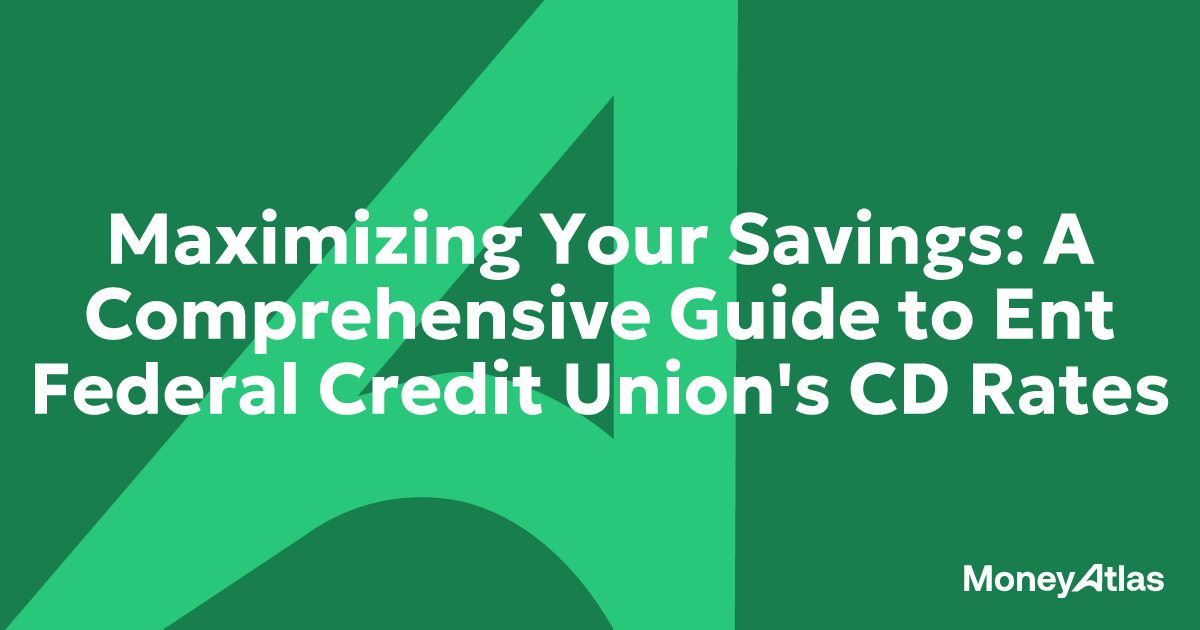 Ent Federal Credit Union’s CD Rates: Complete Savings Guide | Money Atlas