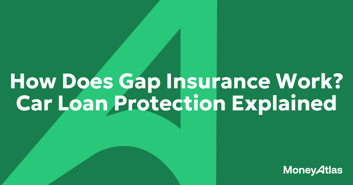 How Does Gap Insurance Work: What It Covers & Why It Matters | Money Atlas