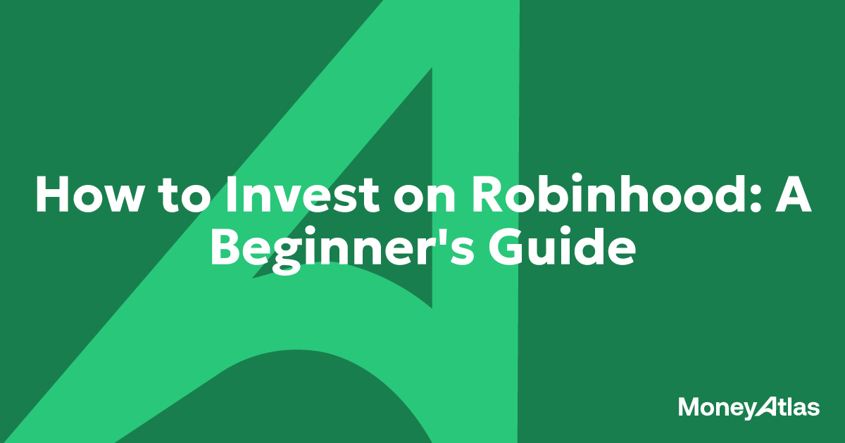 Investing on Robinhood: A Beginner’s Step-by-Step Guide | Money Atlas