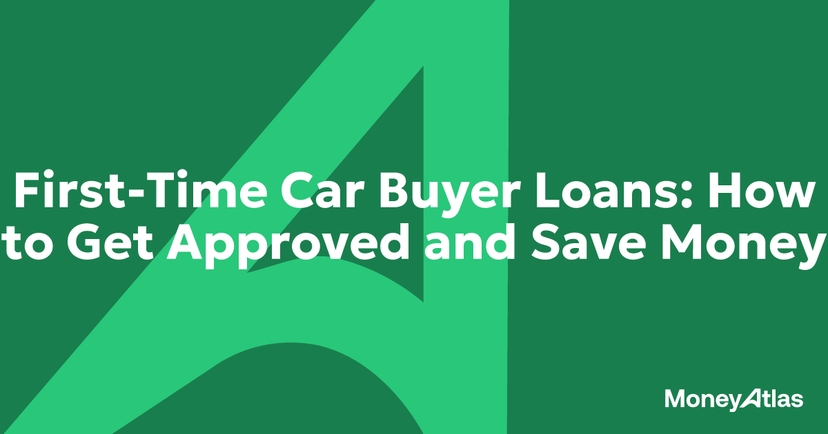 First-Time Car Buyer Loans: Tips to Get Approved & Save Money | Money Atlas